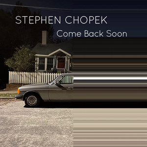 Stephen Chopek “Come Back Soon” – Hot Lunch Music